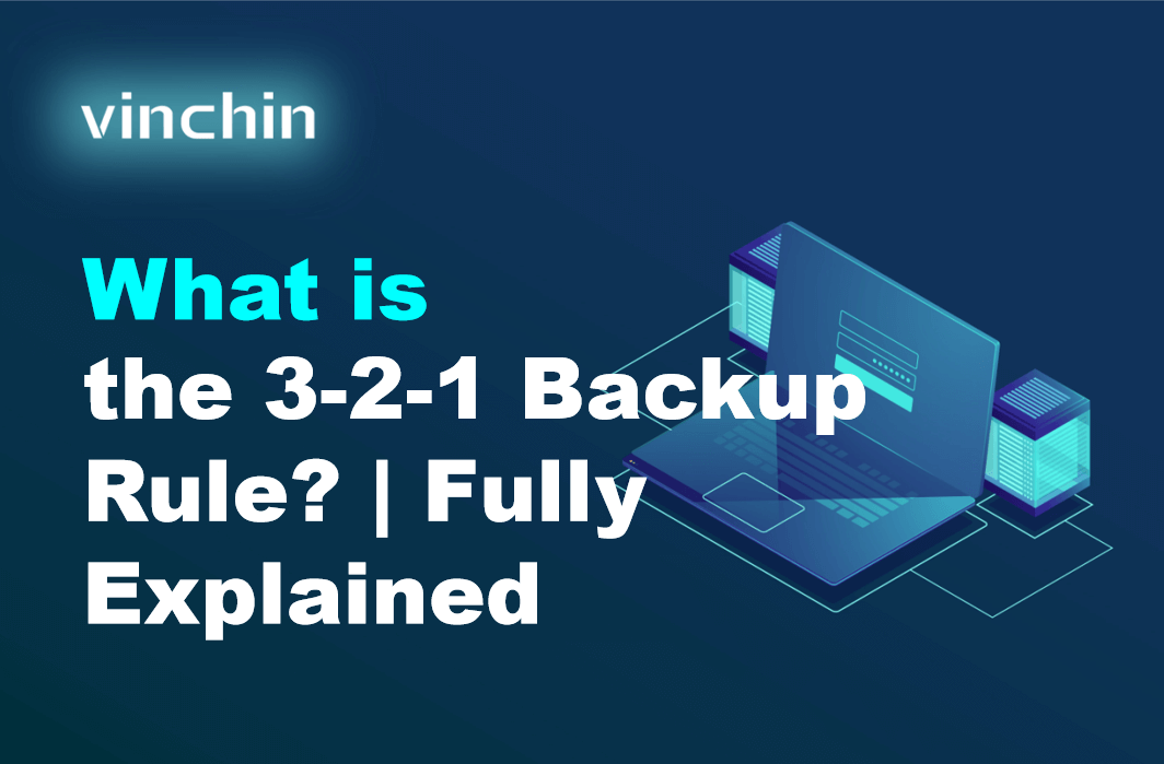 What is the 3-2-1 Backup Rule? | Fully Explained | Vinchin Backup