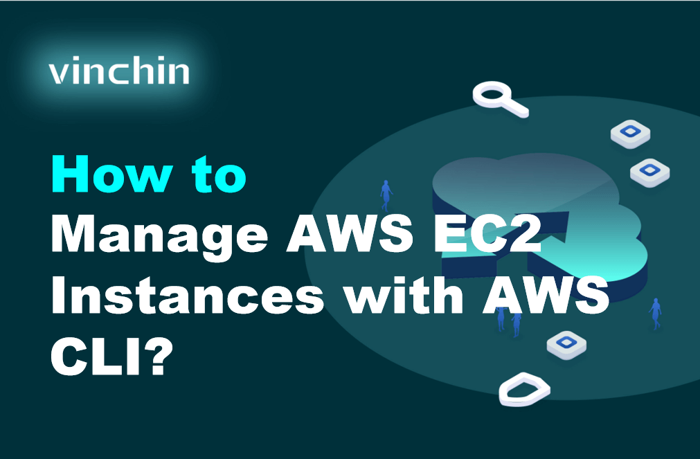 How to Manage AWS EC2 Instances with AWS CLI? | Vinchin Backup