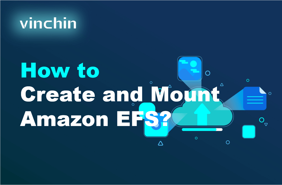 How to Create and Mount Amazon EFS? | Vinchin Backup