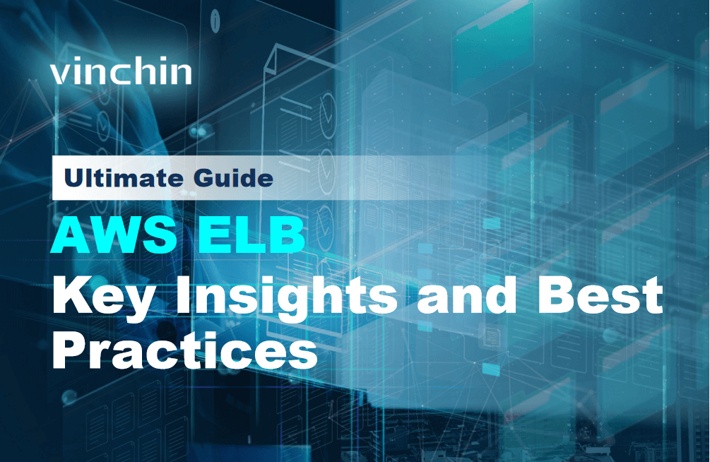AWS Elastic Load Balancing: Key Insights and Best Practices | Vinchin Backup