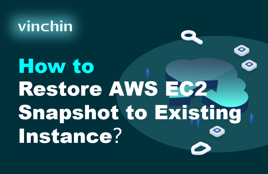 How to Restore AWS EC2 Snapshot to Existing Instance？ | Vinchin Backup