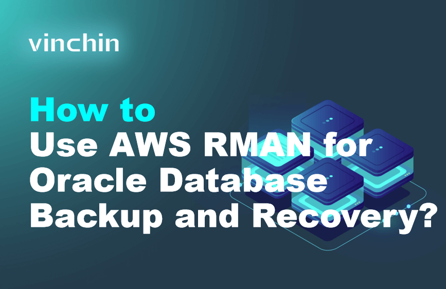 How to Use AWS RMAN for Oracle Database Backup and Recovery? | Vinchin ...