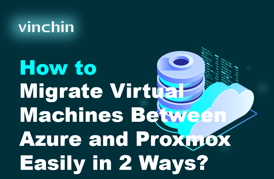 How To Migrate Virtual Machines Between Azure And Proxmox Easily In 2 Ways Vinchin Backup