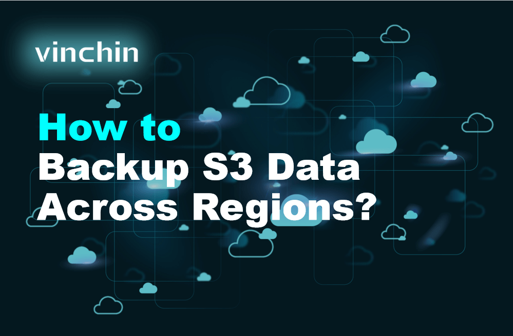 리전 간 S3 데이터 백업 방법? | Vinchin Backup