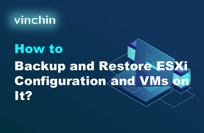 Wie man die ESXi-Konfiguration und VMs darauf sichert und wiederherstellt | Vinchin Backup