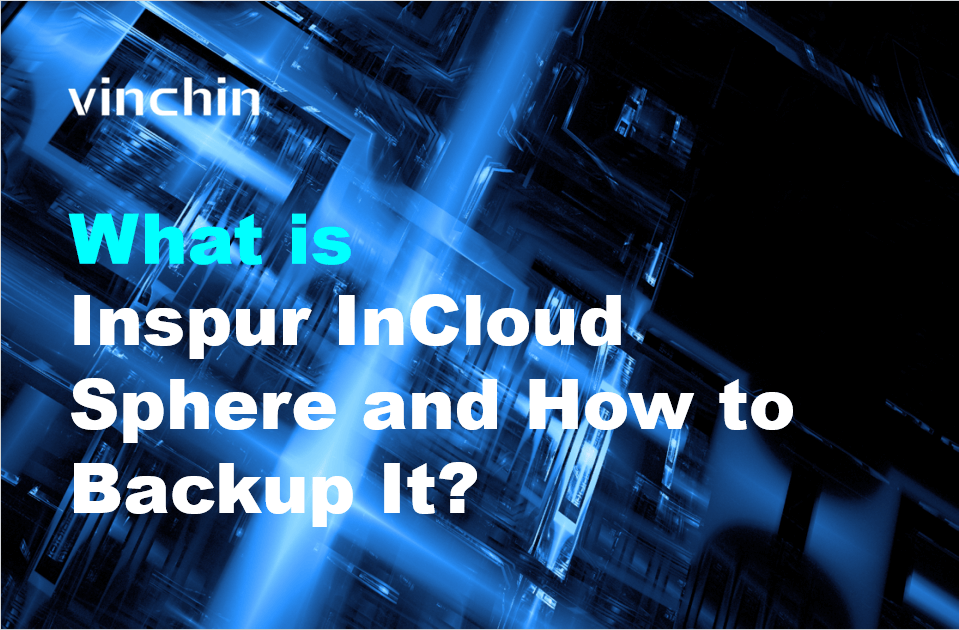 What is Inspur InCloud Sphere and How to Backup It? | Vinchin Backup