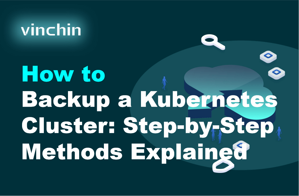 How to Backup a Kubernetes Cluster: Step-by-Step Methods Explained ...