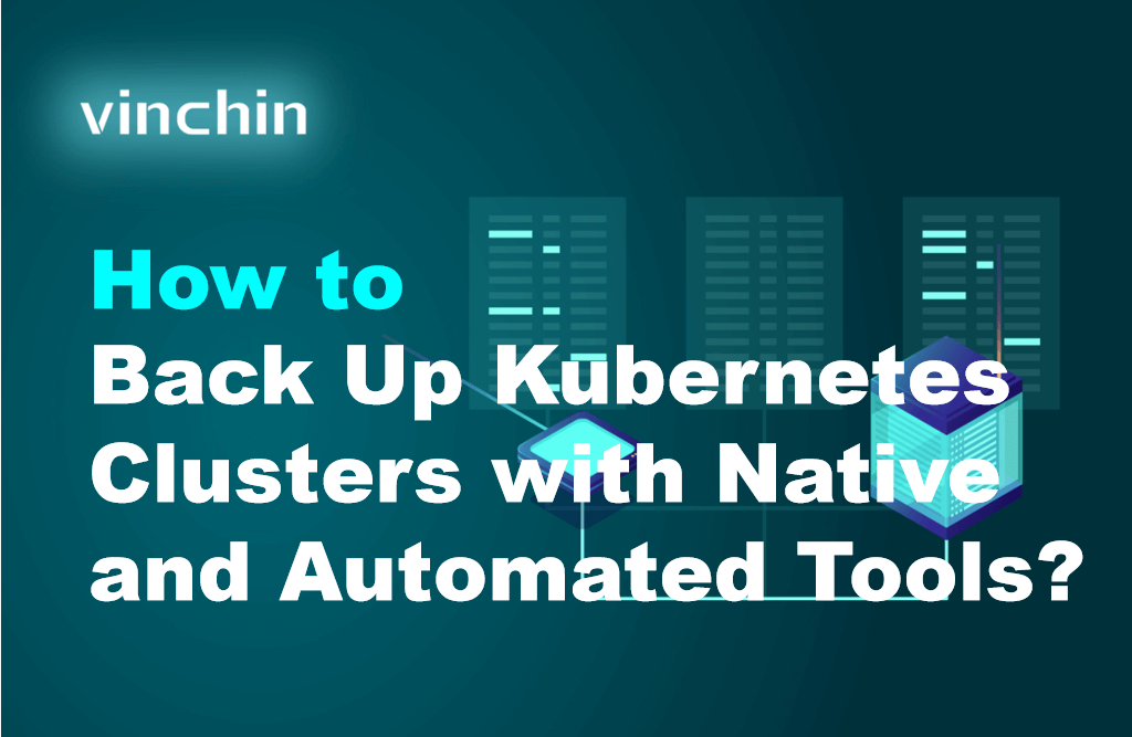 How to Back Up Kubernetes Clusters with Native and Automated Tools ...