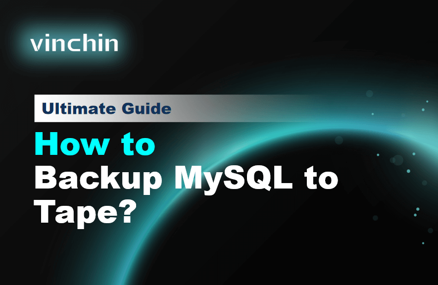 How to Backup MySQL to Tape? | Vinchin Backup