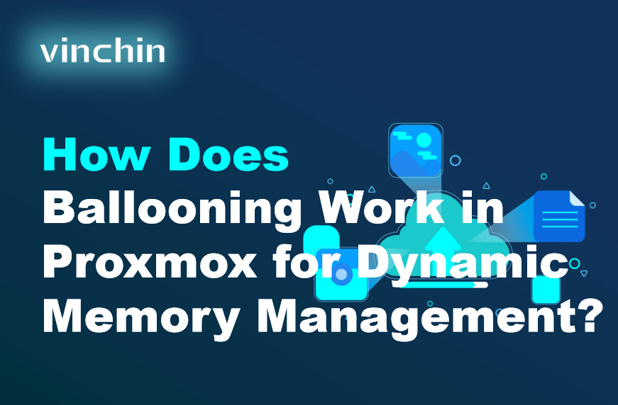 How Does Ballooning Work in Proxmox for Dynamic Memory Management? | Vinchin Backup