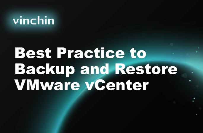 Praktik Terbaik untuk Cadangkan dan Pulihkan VMware vCenter | Vinchin Backup