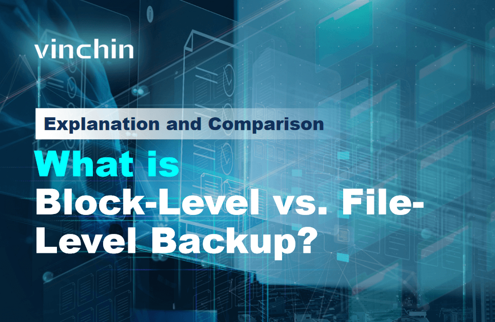 What is Block-Level vs. File-Level Backup? | Vinchin Backup