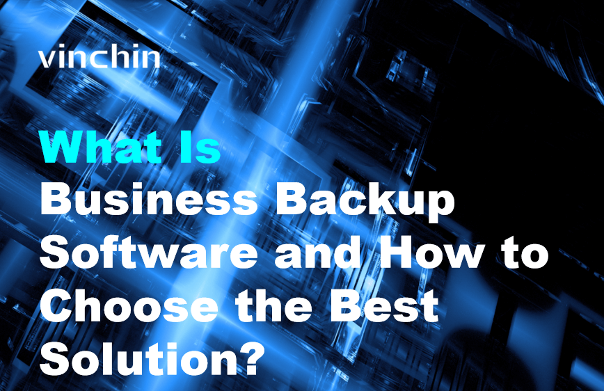 What Is Business Backup Software and How to Choose the Best Solution ...