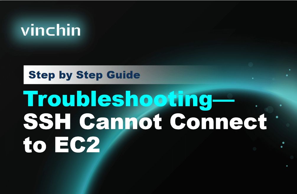 Step by Step Guide to Troubleshooting—SSH Cannot Connect to EC2 | Vinchin Backup