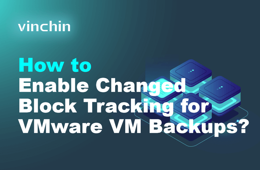 How to Enable Changed Block Tracking for VMware VM Backups? | Vinchin Backup