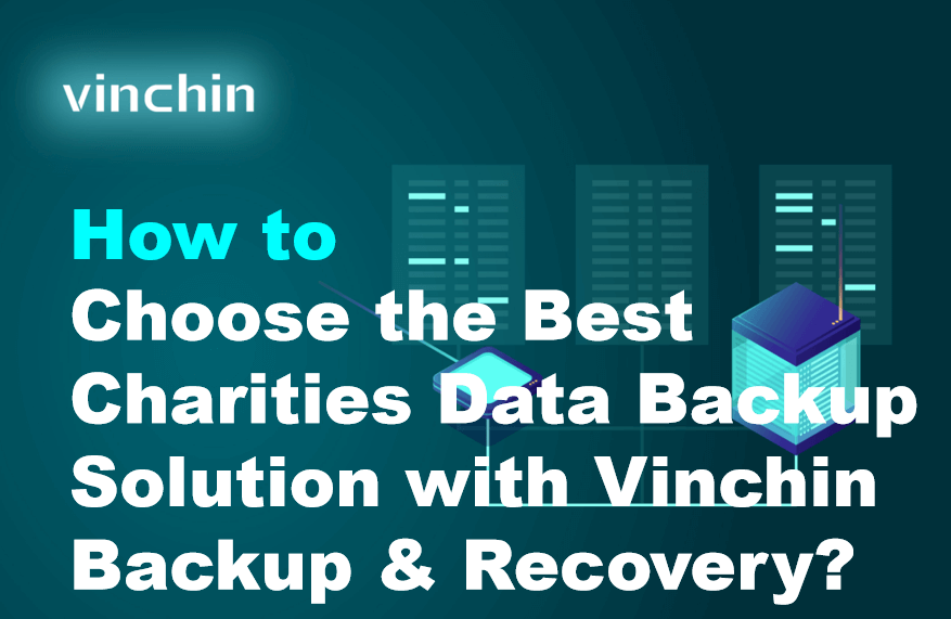 How to Choose the Best Charities Data Backup Solution with Vinchin ...