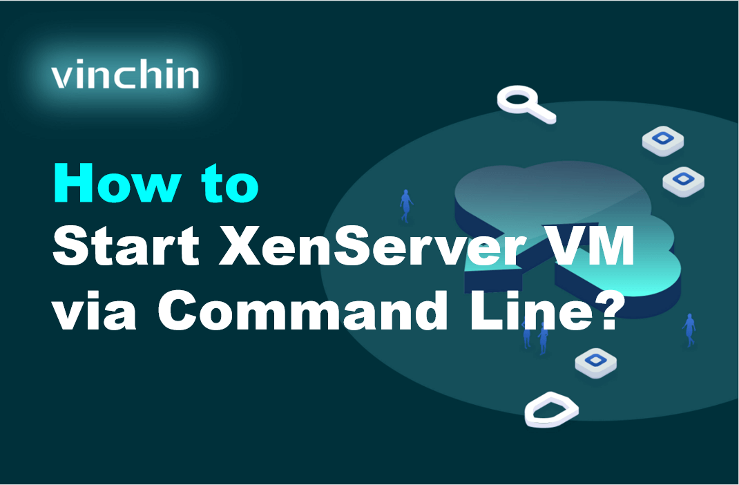How to Start XenServer VM via Command Line? | Vinchin Backup
