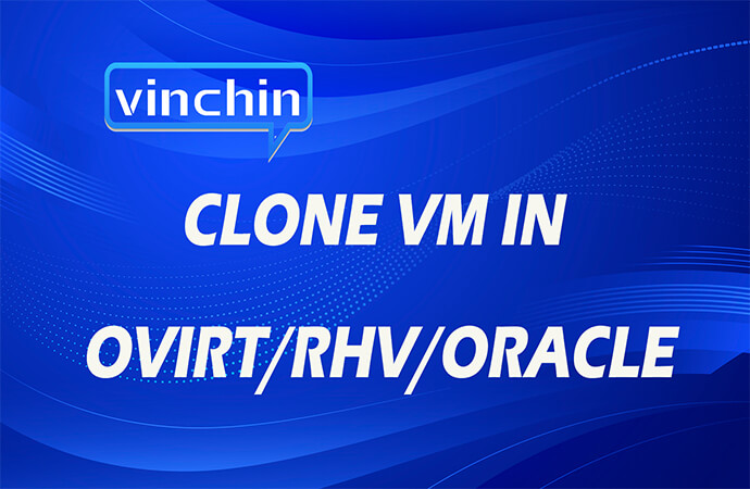 How to Clone Virtual Machine in oVirt/RHV/Oracle Easily? | Vinchin Backup