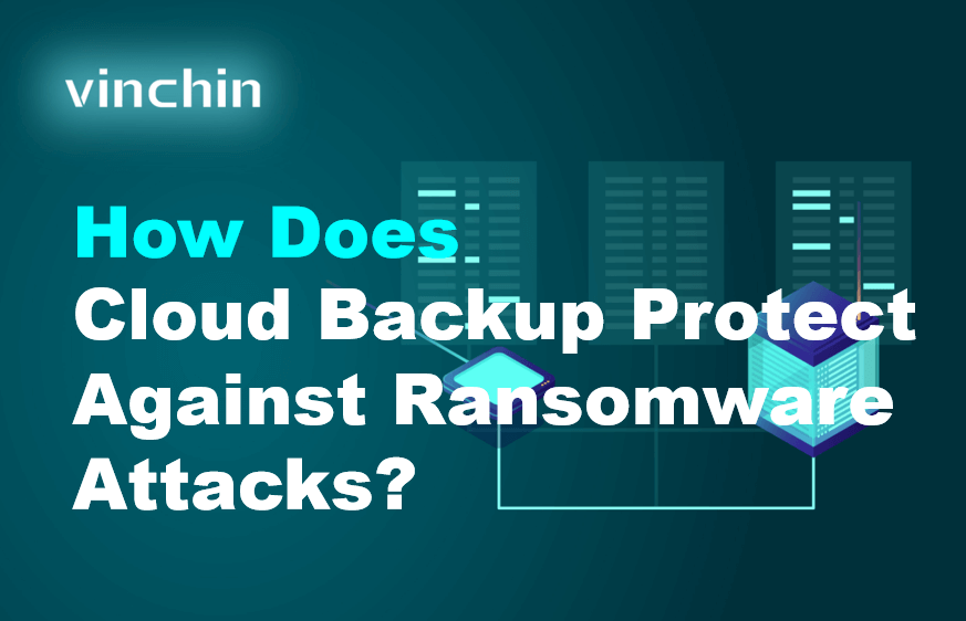 How Does Cloud Backup Protect Against Ransomware Attacks? | Vinchin Backup