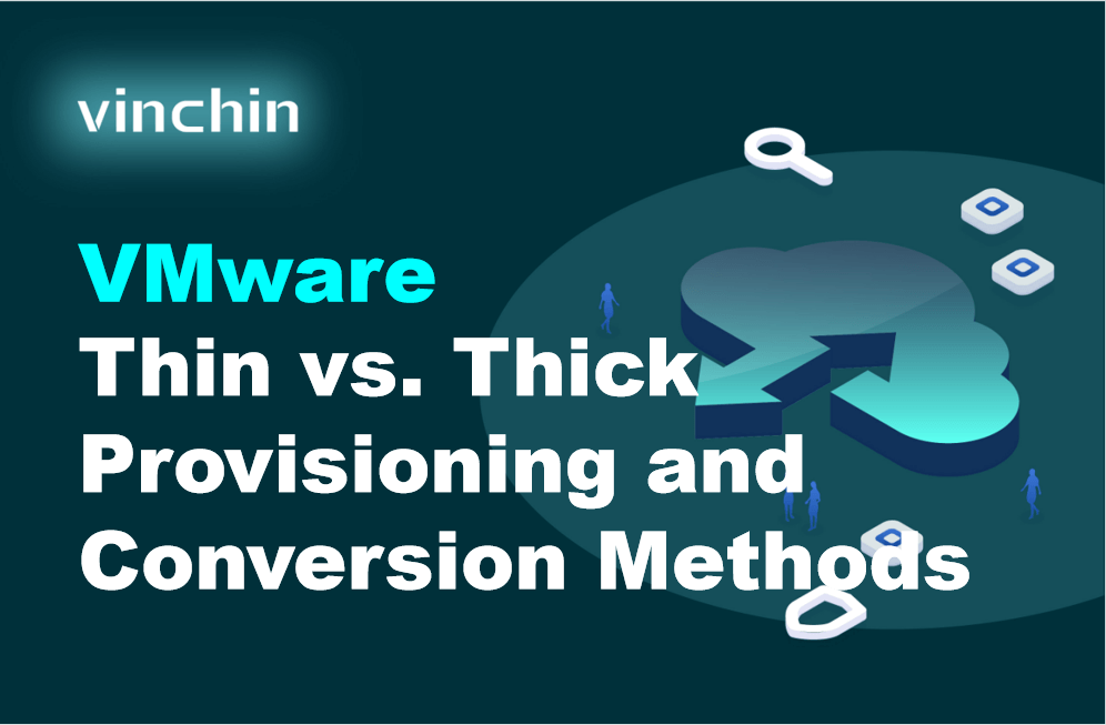 VMware Thin vs. Thick Provisioning and Conversion Methods | Vinchin Backup