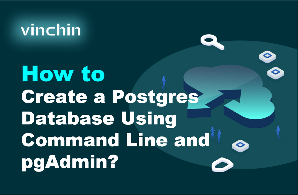 How to Create a Postgres Database Using Command Line and pgAdmin? | Vinchin Backup