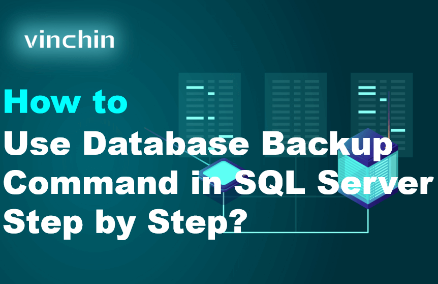 How to Use Database Backup Command in SQL Server Step by Step? | Vinchin Backup