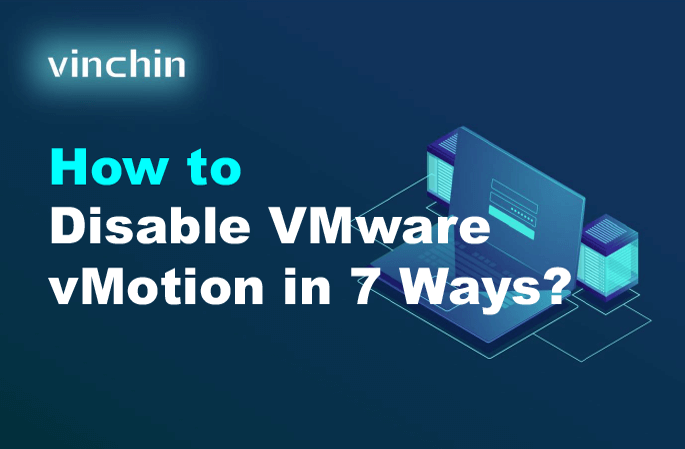 Comment désactiver VMware vMotion de 7 façons ? | Vinchin Backup