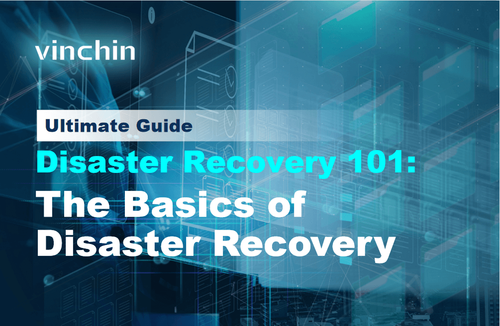 Disaster Recovery 101: The Basics of Disaster Recovery | Vinchin Backup