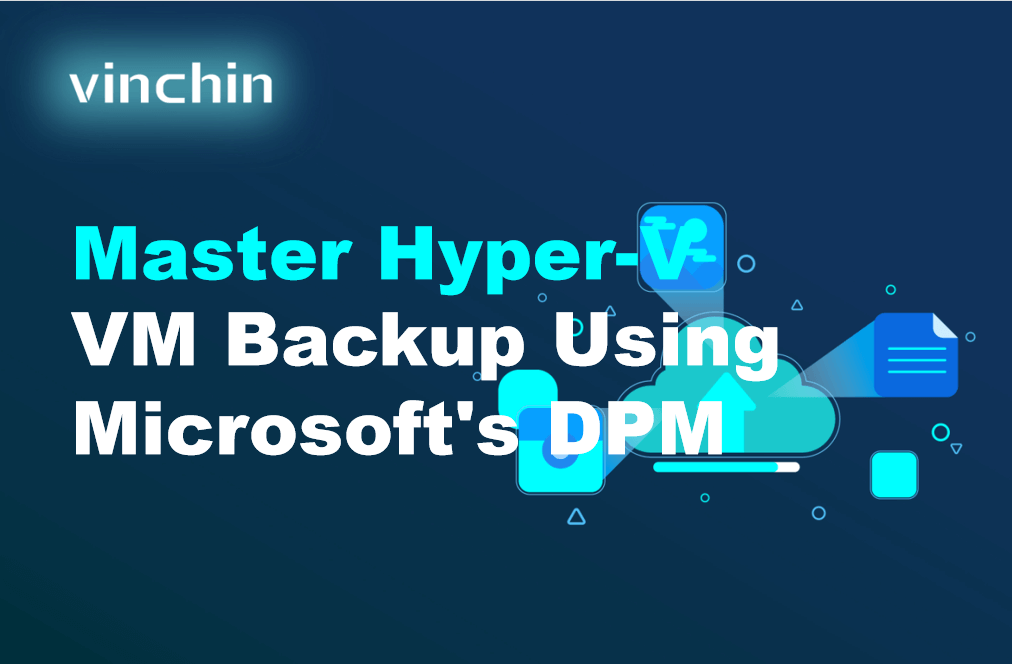 Master Hyper-V VM Backup Using Microsoft's DPM | Vinchin Backup
