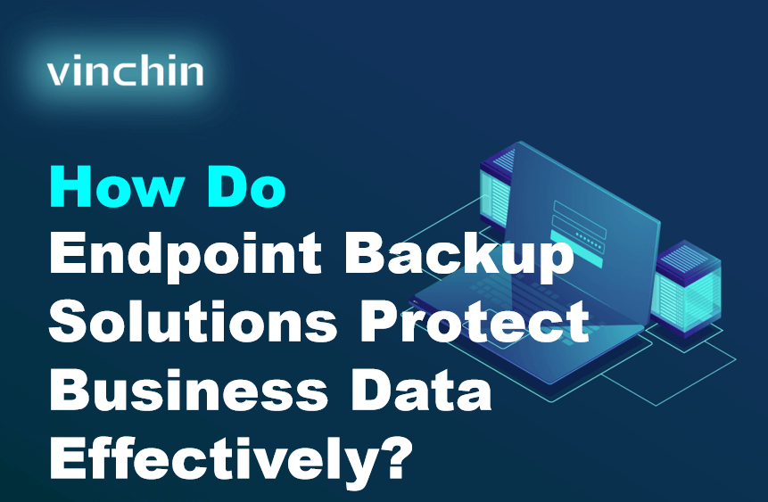 How Do Endpoint Backup Solutions Protect Business Data Effectively ...