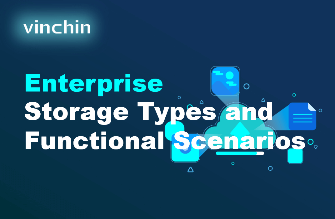Enterprise Storage Types and Functional Scenarios | Vinchin Backup