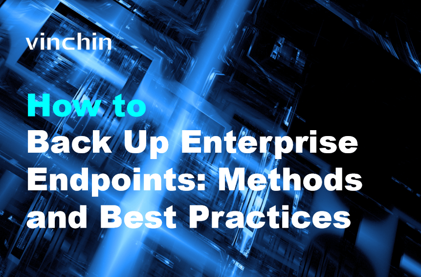 How to Back Up Enterprise Endpoints: Methods and Best Practices ...