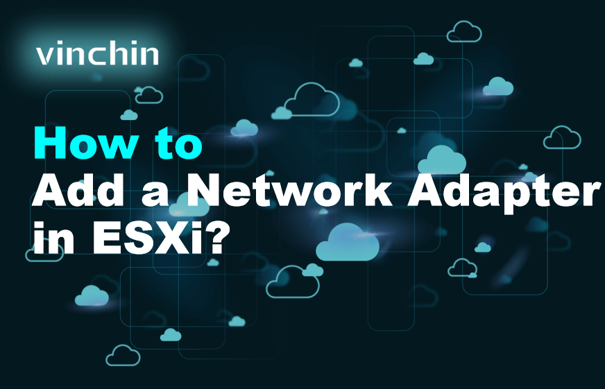 How to Add a Network Adapter in ESXi？ | Vinchin Backup