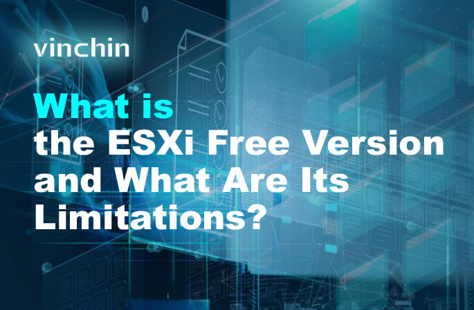 Apa itu Versi Gratis ESXi dan Apa Saja Batasannya? | Vinchin Backup