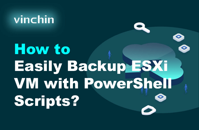 How to Easily Backup ESXi VM with PowerShell Scripts? | Vinchin Backup