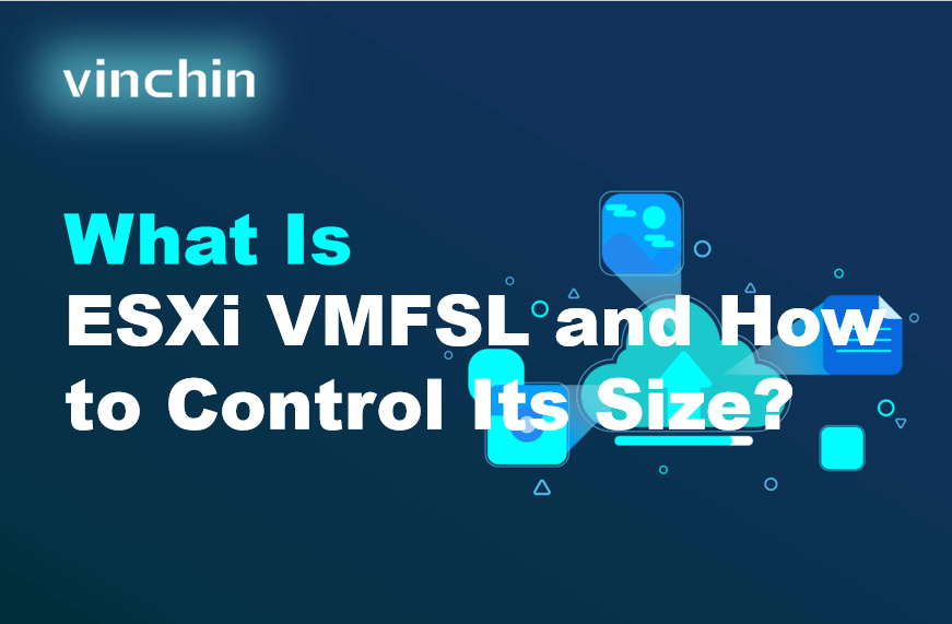 ¿Qué es ESXi VMFSL y cómo controlar su tamaño? | Vinchin Backup