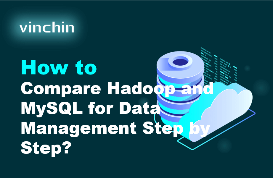 How to Compare Hadoop and MySQL for Data Management Step by Step? | Vinchin Backup