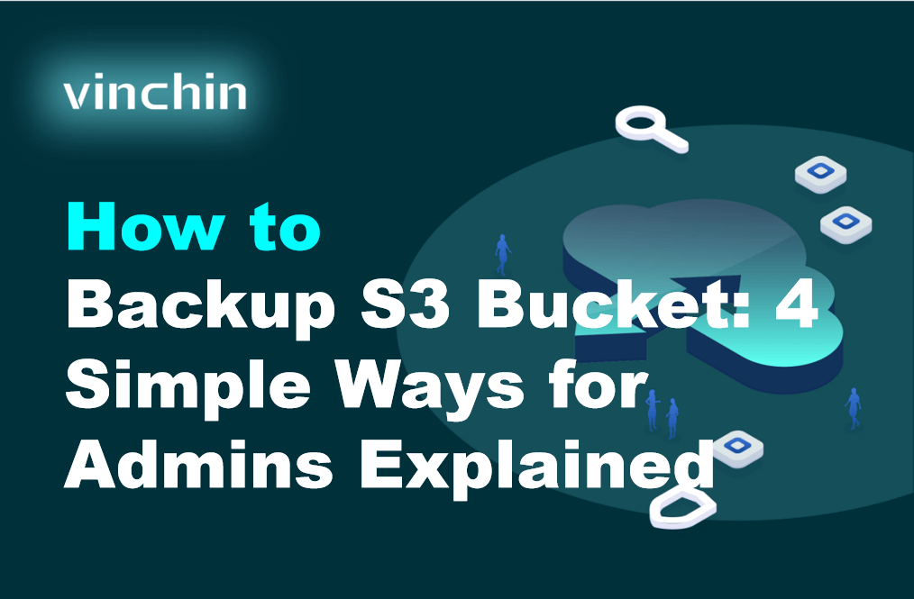 How to Backup S3 Bucket: 4 Simple Ways for Admins Explained | Vinchin ...