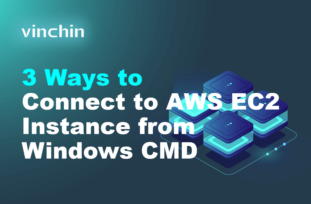 3 Ways to Connect to AWS EC2 Instance from Windows CMD | Vinchin Backup