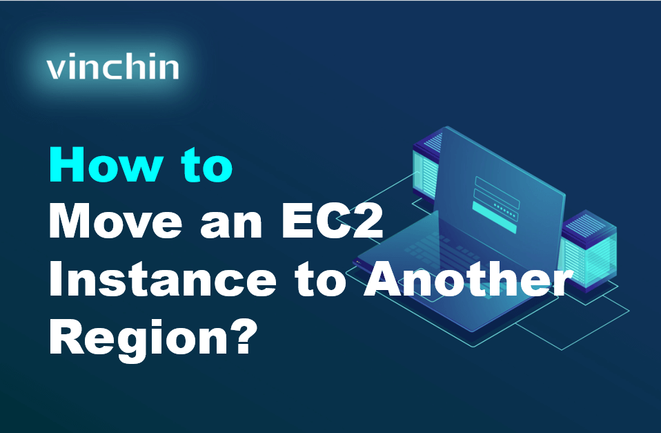 Cómo mover una instancia EC2 a otra región? | Vinchin Backup