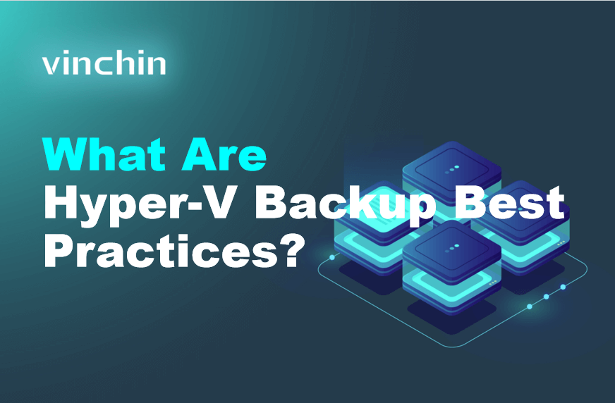 What Are Hyper-V Backup Best Practices? | Vinchin Backup