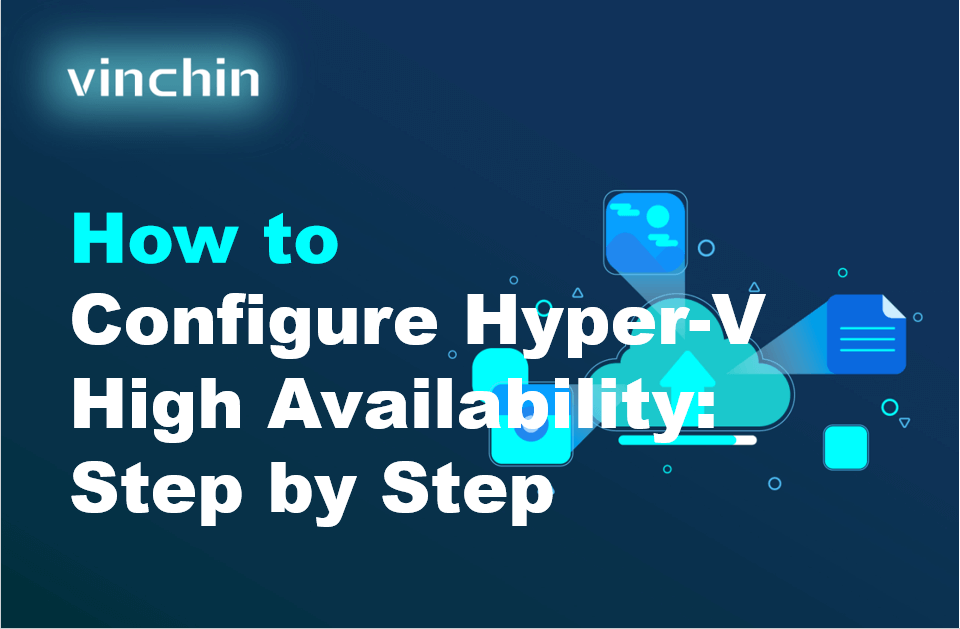 How to Configure Hyper-V High Availability: Step by Step | Vinchin Backup