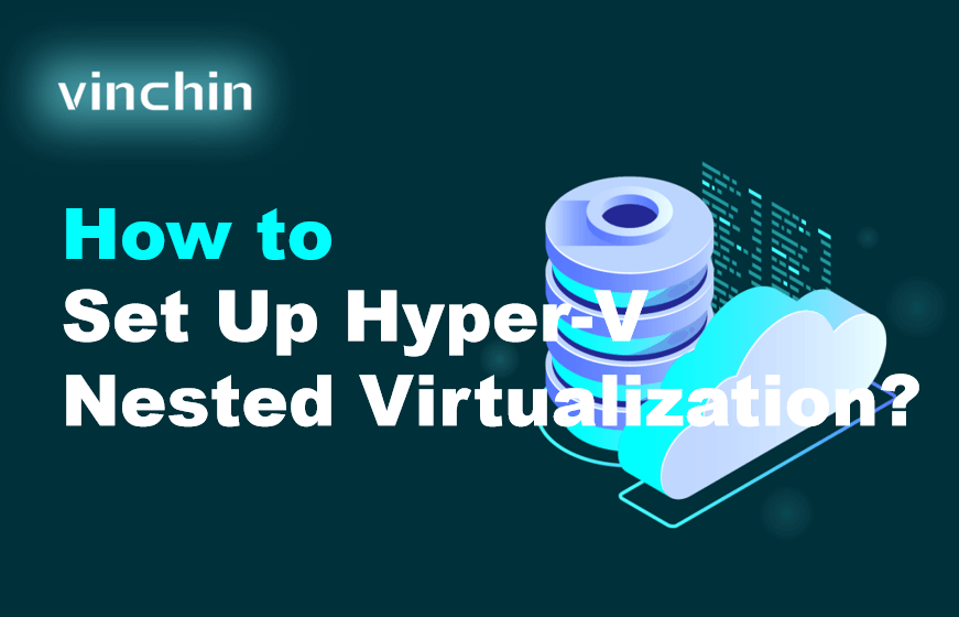 How to Set Up Hyper-V Nested Virtualization？ | Vinchin Backup