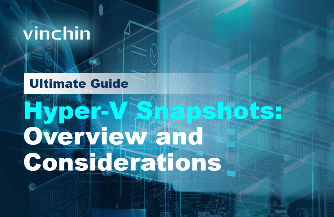 Hyper-V Snapshots: Overview and Considerations | Vinchin Backup