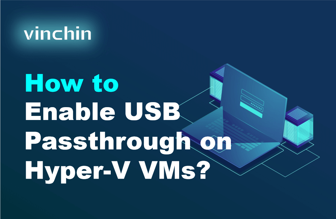 How to Enable USB Passthrough on Hyper-V VMs? | Vinchin Backup