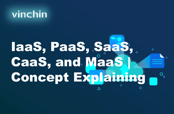 IaaS, PaaS, SaaS, CaaS y MaaS | Explicación de conceptos | Vinchin Backup