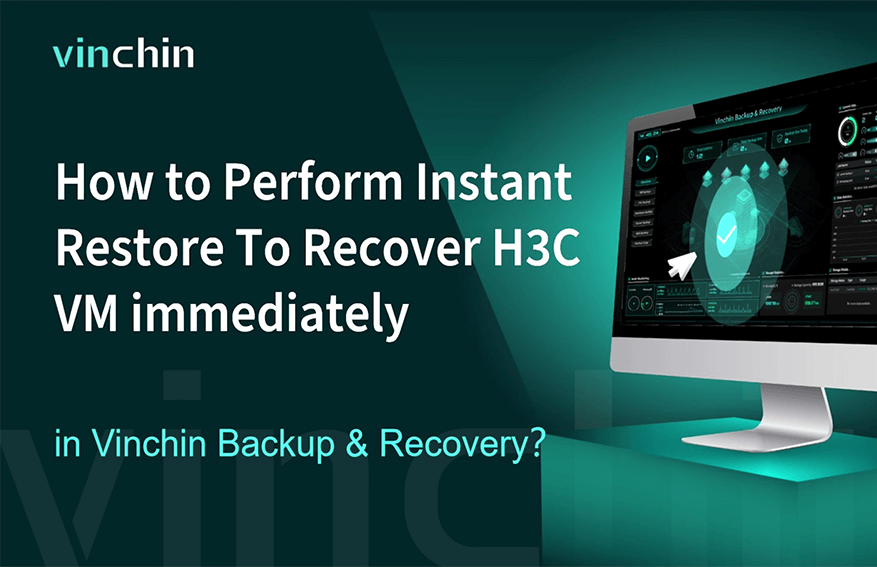 How To Use Instant Restore To Recover Vm On H3c Immediately In Vinchin Backup And Recovery
