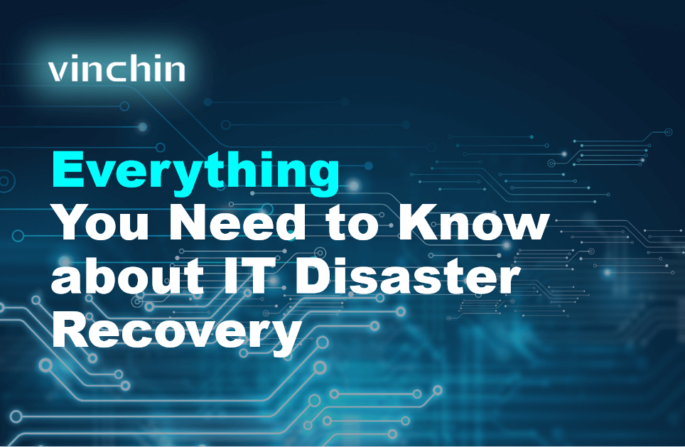 Everything You Need to Know about IT Disaster Recovery | Vinchin Backup