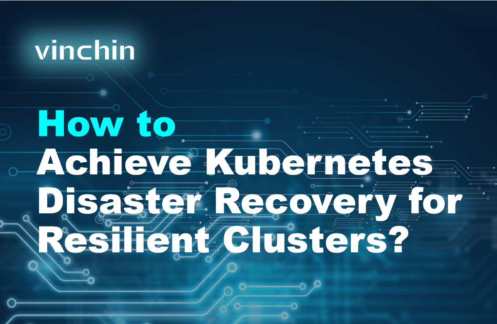 How to Achieve Kubernetes Disaster Recovery for Resilient Clusters ...