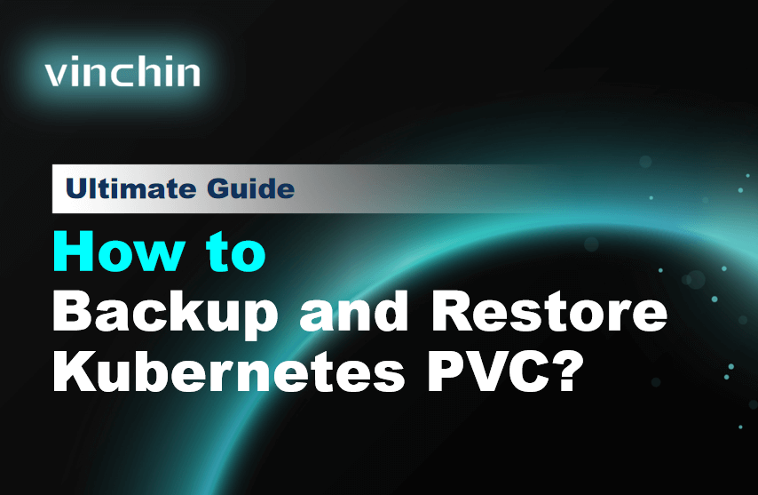 How to Backup and Restore Kubernetes PVC? | Vinchin Backup
